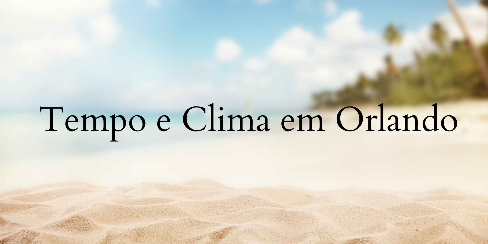 Tempo e Clima em Orlando: Guia Completo para sua Viagem - SND Orlando ...